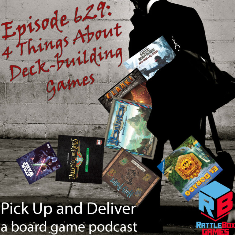 Pick Up & Deliver 629: 4 Things About Deck-building Games – Rattlebox Games